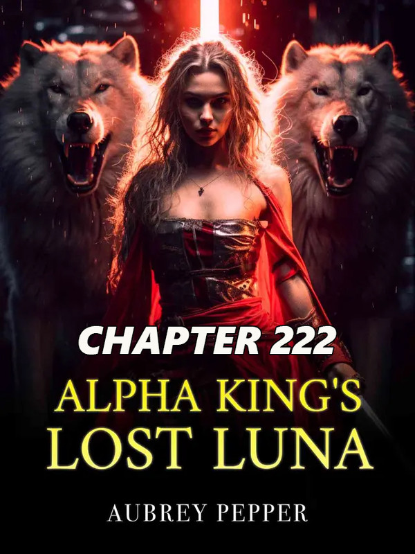 Alpha King’s Lost Luna by Aubrey Pepper Chapter 222 Free Read Online