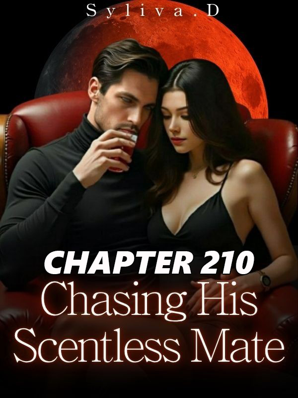 Chasing His Scentless Mate Chapter 210 Read Online