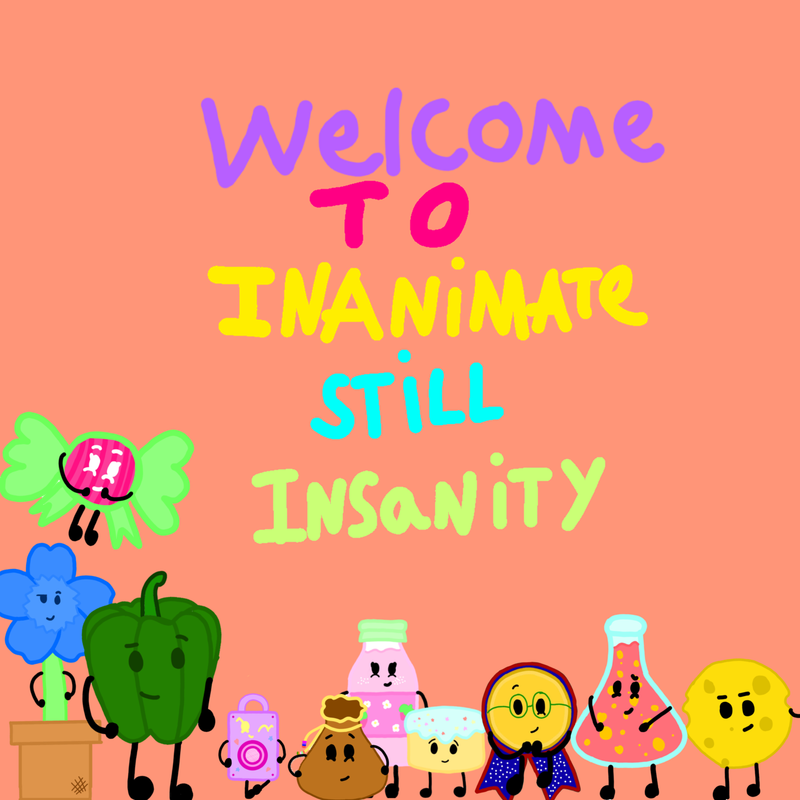 Inanimate still insanity remastered - Chapter 1 - Tommithething ...