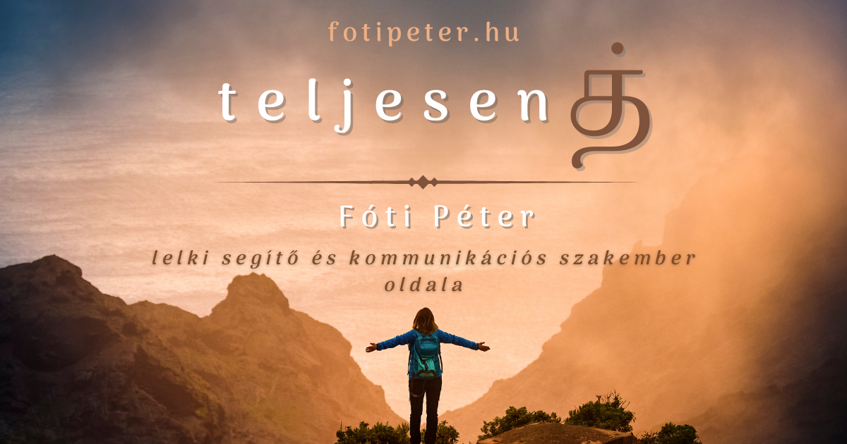 teljesen த் - Fóti Péter lelki segítő és kommunikációs szakember oldala