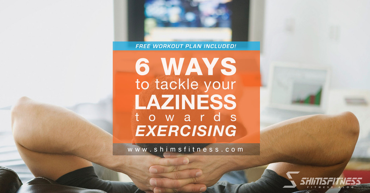 6 Ways To Tackle Your Laziness Towards Exercising
