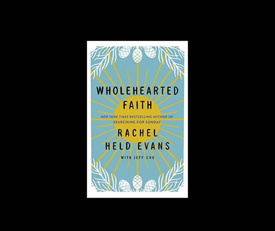 The beautiful faith of Rachel Held Evans: A review of Wholehearted ...