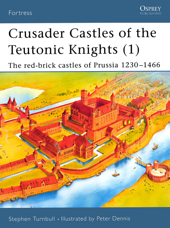 Osprey Fortress 011!ok Crusader Castles of the Teutonic Knights (1) The red brick castles of Pá ...