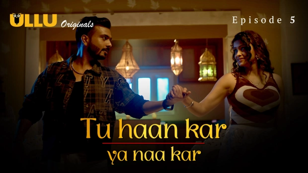 Tu Haan Kar Ya Naa Kar Part 2 (2025) S01 E05 Ullu Web Series ulluuncut
