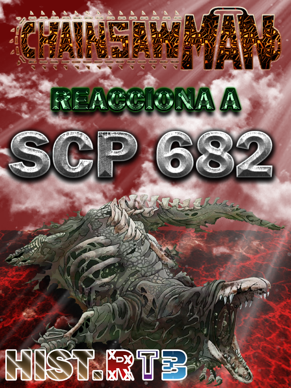 chainsaw man reacciona scp 682 - Chapter 1 - HISTORIASRBT4 - SCP Foundation [Archive of Our Own]