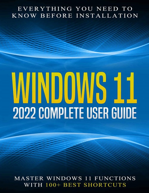 Windows 11: 2022 Complete User Guide. Everything You Need to Know ...