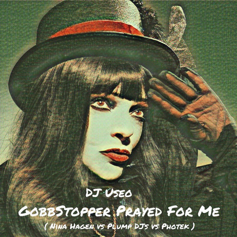 GobbStopper Prayed For Me ( Nina Hagen vs Plump DJs vs Photek ...