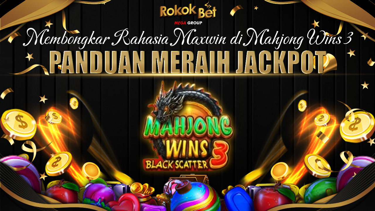 Membongkar Rahasia Maxwin di Mahjong Wins 3: Panduan Lengkap untuk ...