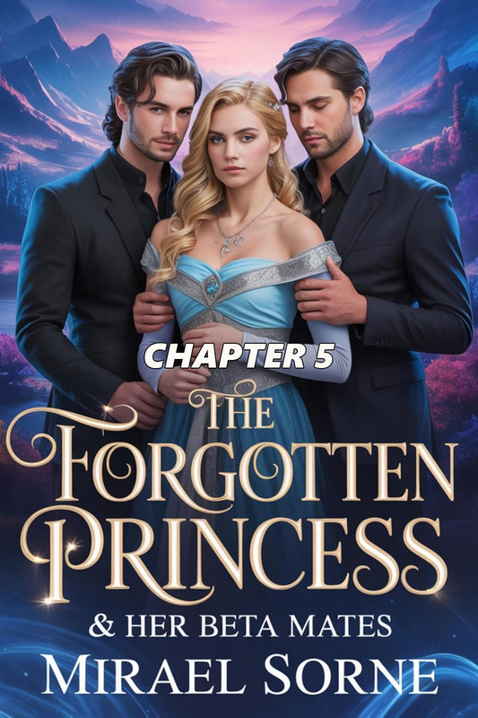 The Forgotten Princess and her Beta Mates Chapter 5 Free Read Online