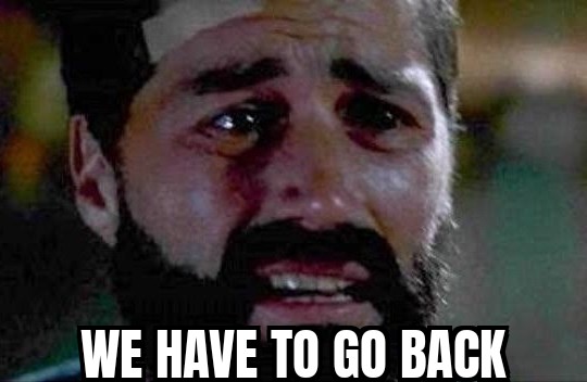 We Have To Go Back Meme Lost