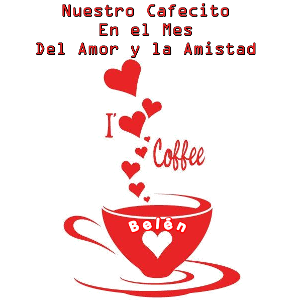 ☕ ️ EL CAFECITO EN MES DEL AMOR Y LA AMISTAD ️☕