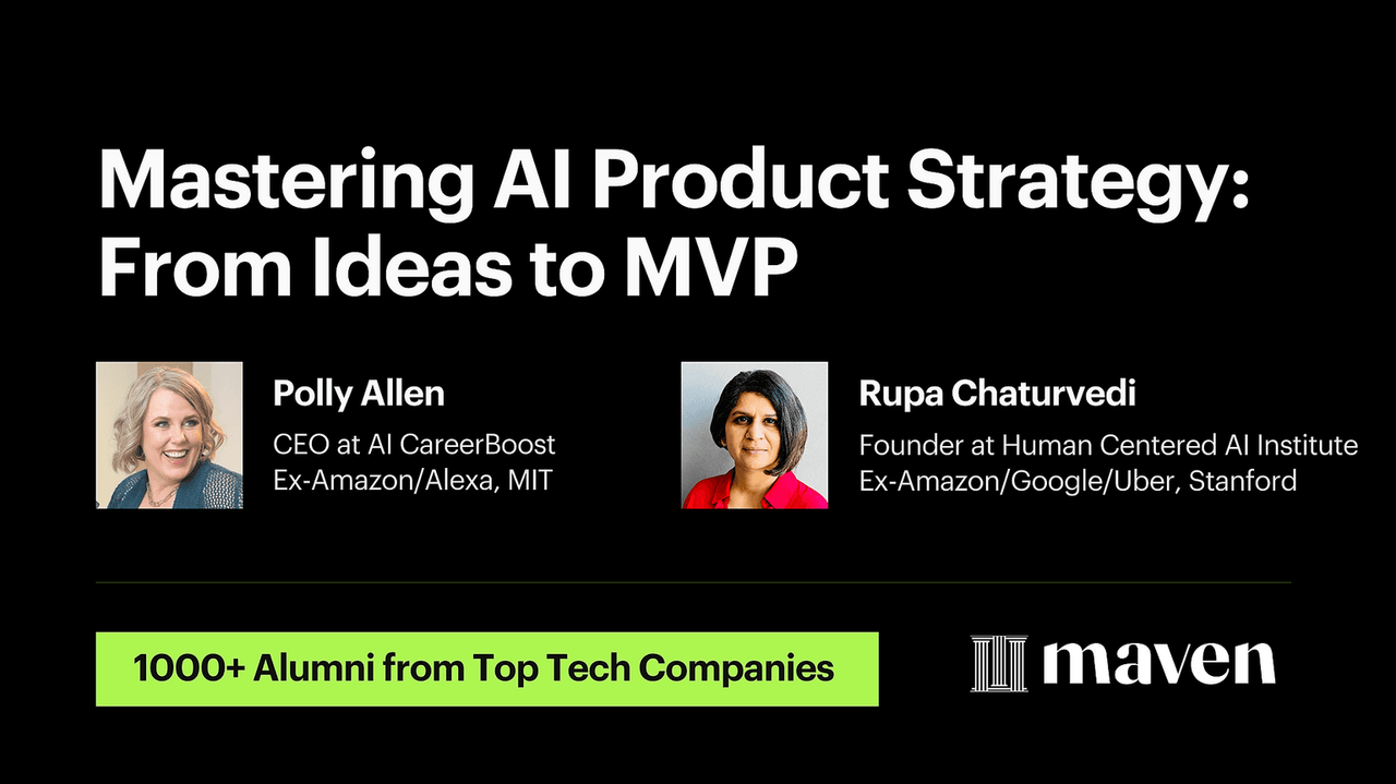 [Maven] Mastering AI Product Strategy: From Ideas to MVP