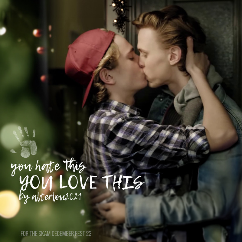 december 18th: you hate this, you love this - AltErLove2021 - SKAM (Norway) [Archive of Our Own]