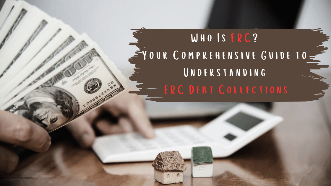 Who Is ERC? Your Comprehensive Guide to Understanding ERC Debt Collections Who Is ERC? Your Comprehensive Guide to Understanding ERC Debt Collections