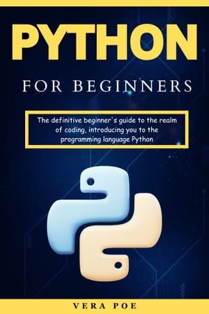 Python For Beginners The Definitive Beginner's Guide To The Realm Of ...