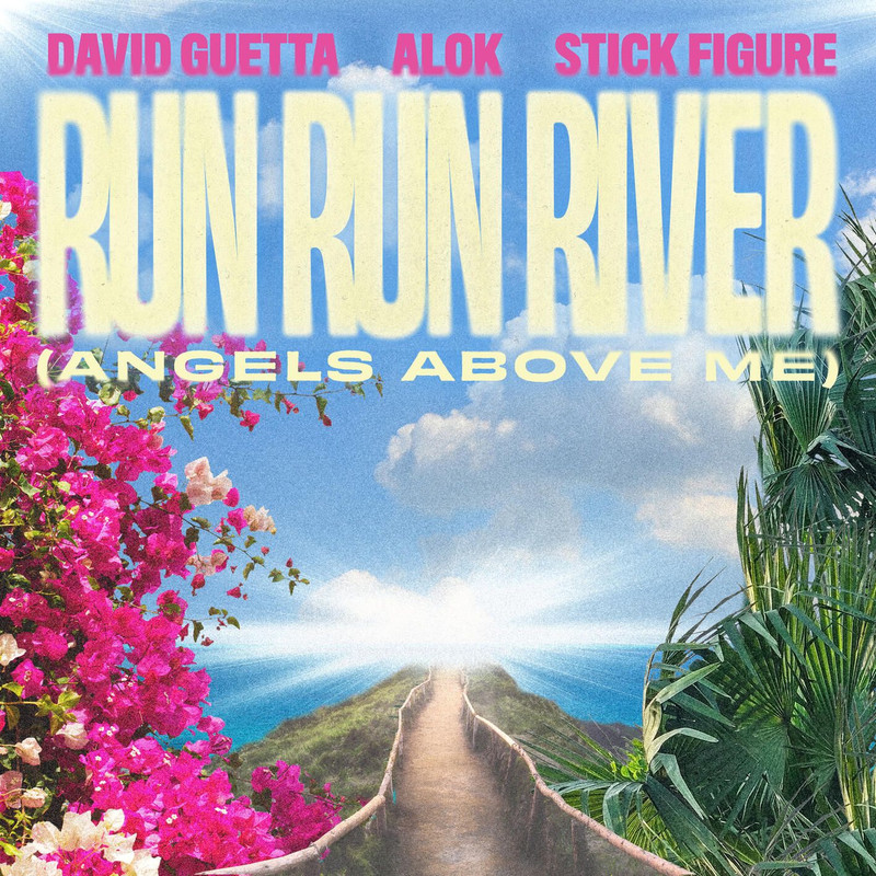 David Guetta; Alok; Stick Figure - Run Run River (Angels Above Me)
