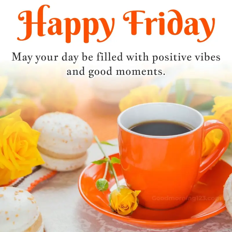 Happy Friday May Your Day Be Filled With Positive Vibes — Postimages
