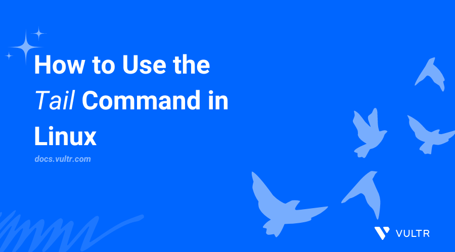 How to Use the Tail Command in Linux | Vultr Docs