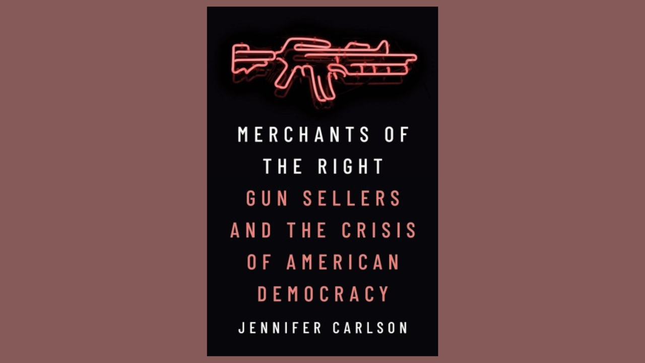 Understanding the ideology of guns: A review of Merchants of the Right ...