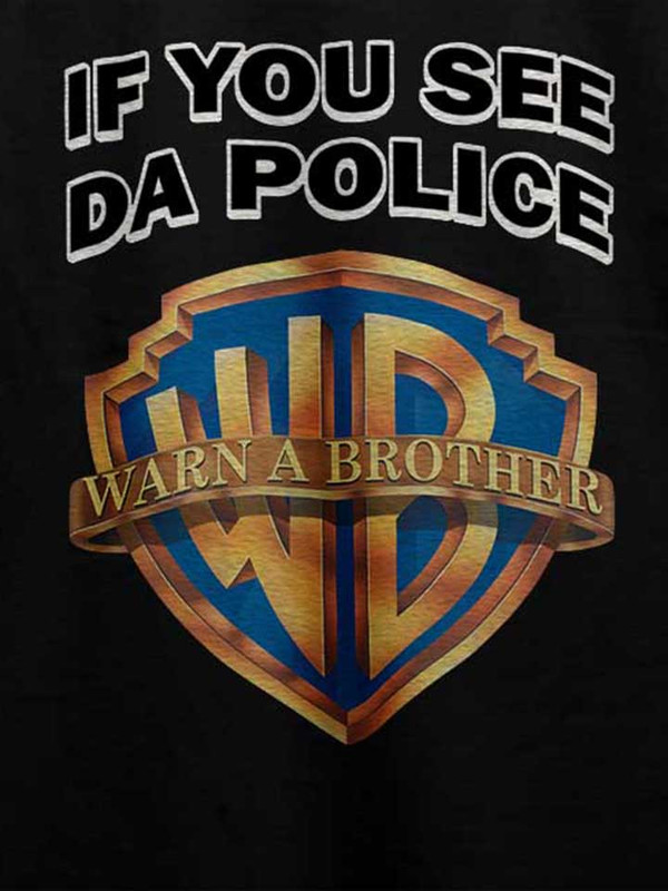 if you see da police warn a brother t shirt schwarz 4 — Postimages