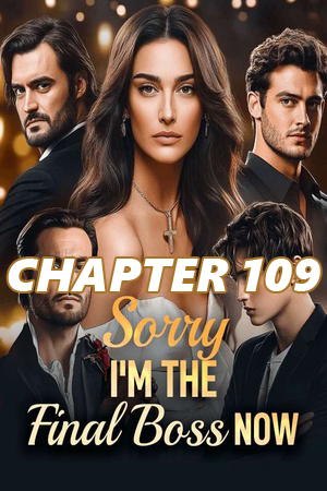Sorry I’m the Final Boss Now Chapter 109 Free Read Online