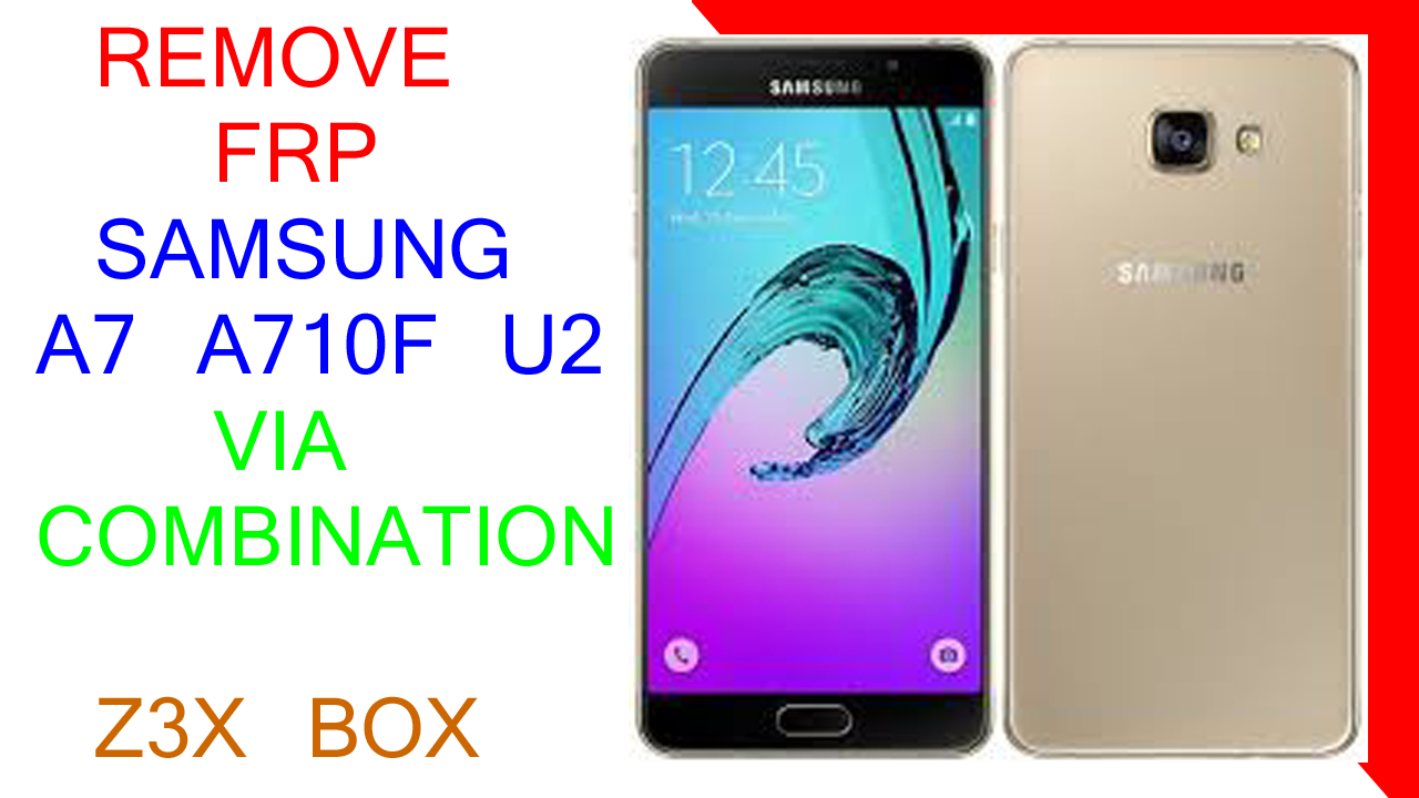 Samsung Galaxy A7 (A710f) U2 FRP Reset Done Via Combination Method Z3X Box - GSM-Forum