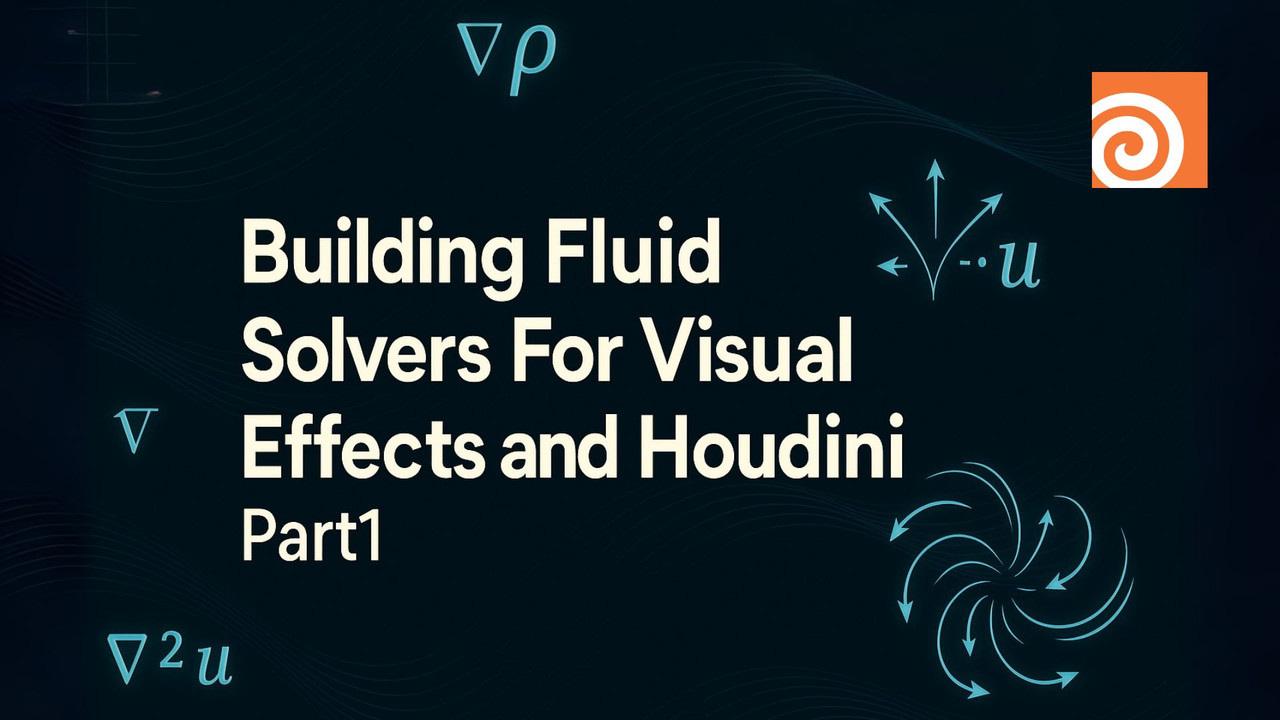 Building Fluid Solvers For Visual Effects and Houdini (Part1)
