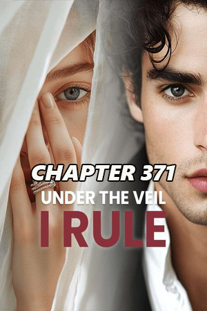 Under the Veil I Rule Chapter 371 Free Read Online
