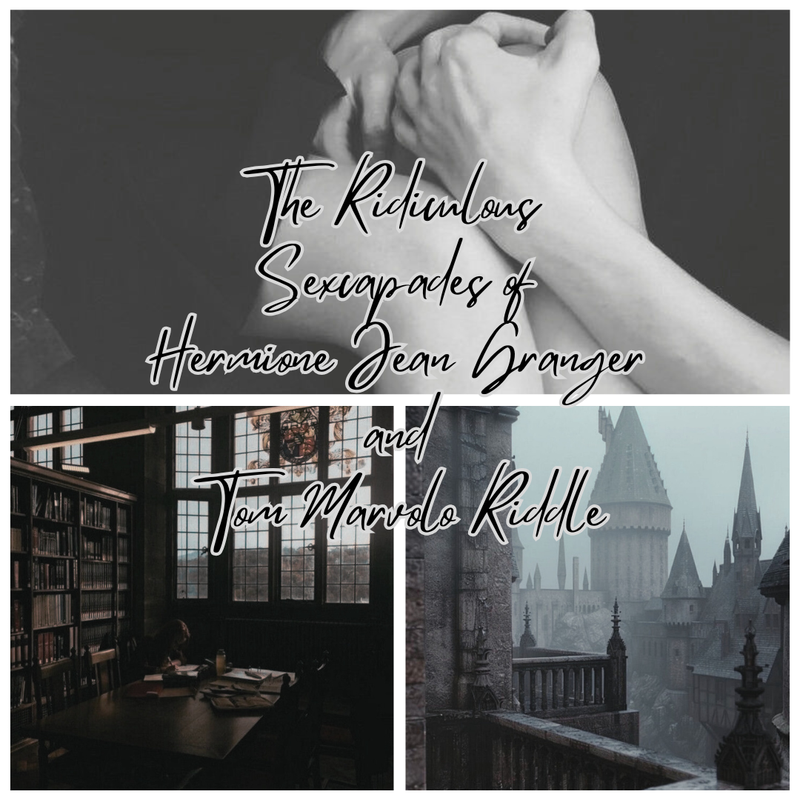 The Ridiculous Sexcapades of Hermione Jean Granger and Tom Marvolo ...