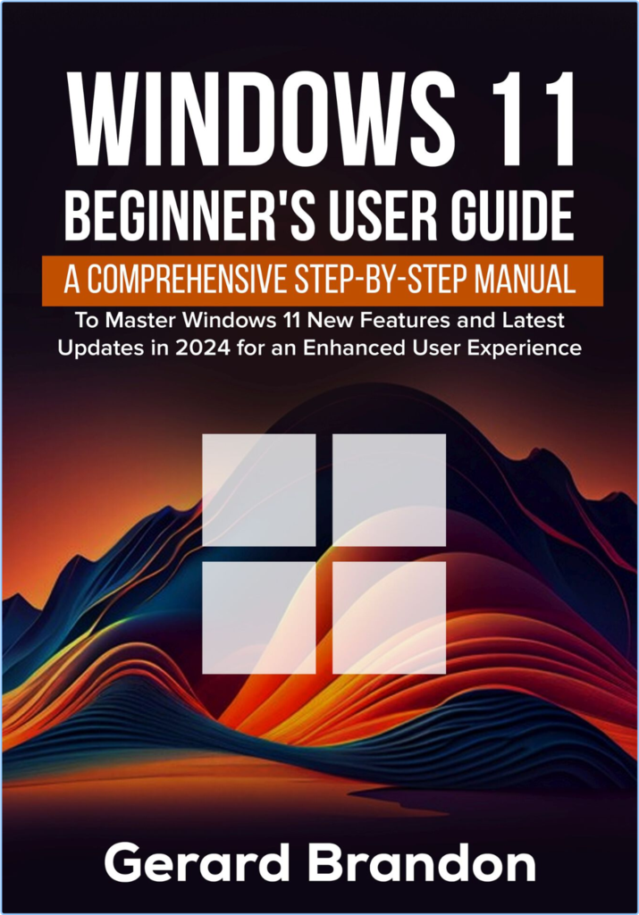 Windows 11 Beginner's User Guide A Comprehensive Step By Step Manual To ...