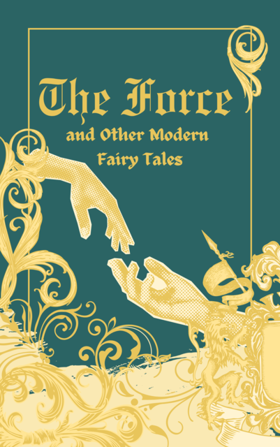 The Force and Other Modern Fairy Tales - Aaveena - Star Wars - All Media Types [Archive of Our Own]