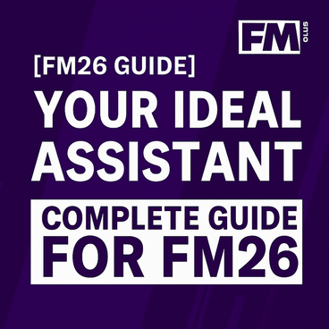[FM26 Guide]﻿ Your Ideal Assistant - Complete Guide for FM26