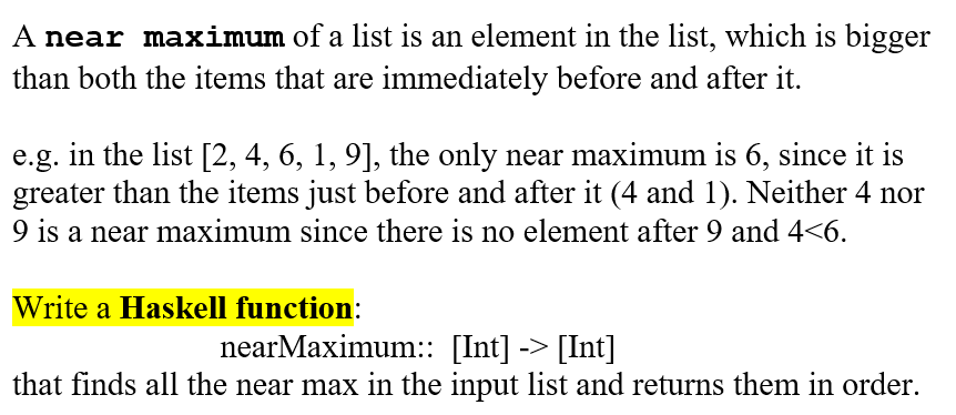 Solved In Haskell language A near maximum of a list is an | Chegg.com Solved In Haskell language A near maximum of a list is an | Chegg.com