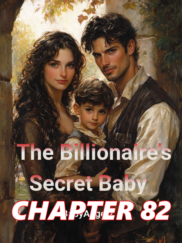 The Billionaire’s Secret Baby Chapter 82 Free Read Online