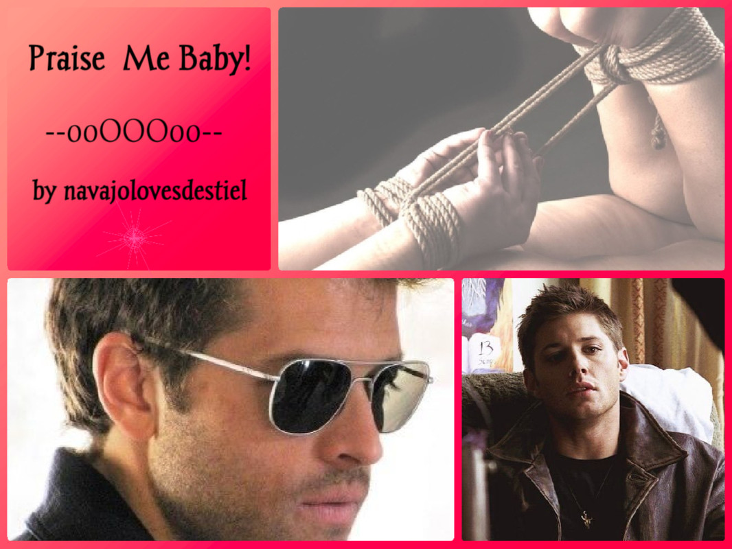 Praise Me Baby! - Chapter 1 - NavajoLovesDestiel - Supernatural ...