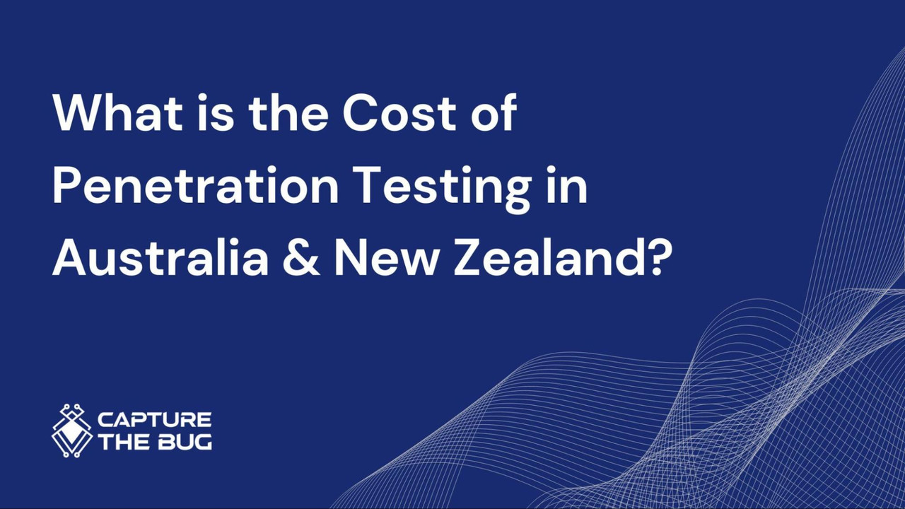 Capture The Bug | What's the Real Cost of Pentesting in AU & NZ?